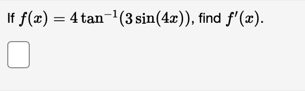 Solved If f(x)=4tan-1(3sin(4x)), ﻿find f'(x). | Chegg.com