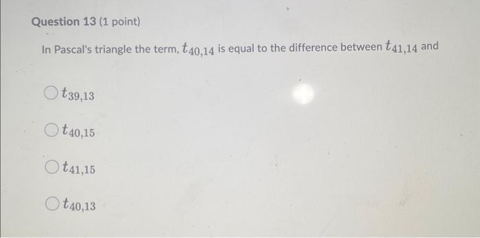 Solved Question 13 (1 point) In Pascal's triangle the term, | Chegg.com