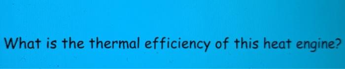 Solved A heat engine using a monatomic ideal gas follows the | Chegg.com
