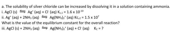 Solved a. The solubility of silver chloride can be increased | Chegg.com
