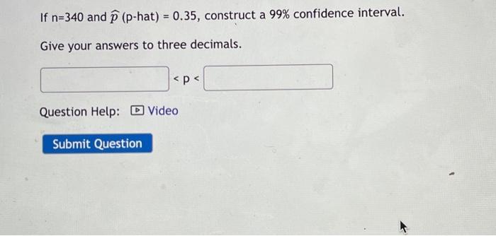 Solved If n=340 and p ( p-hat )=0.35, construct a 99% | Chegg.com