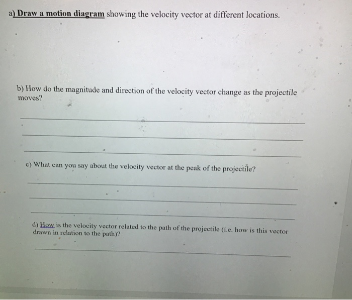 Solved a) Draw a motion diagram showing the velocity vector | Chegg.com