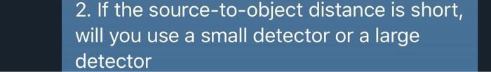 Solved 2. If the source-to-object distance is short, will | Chegg.com