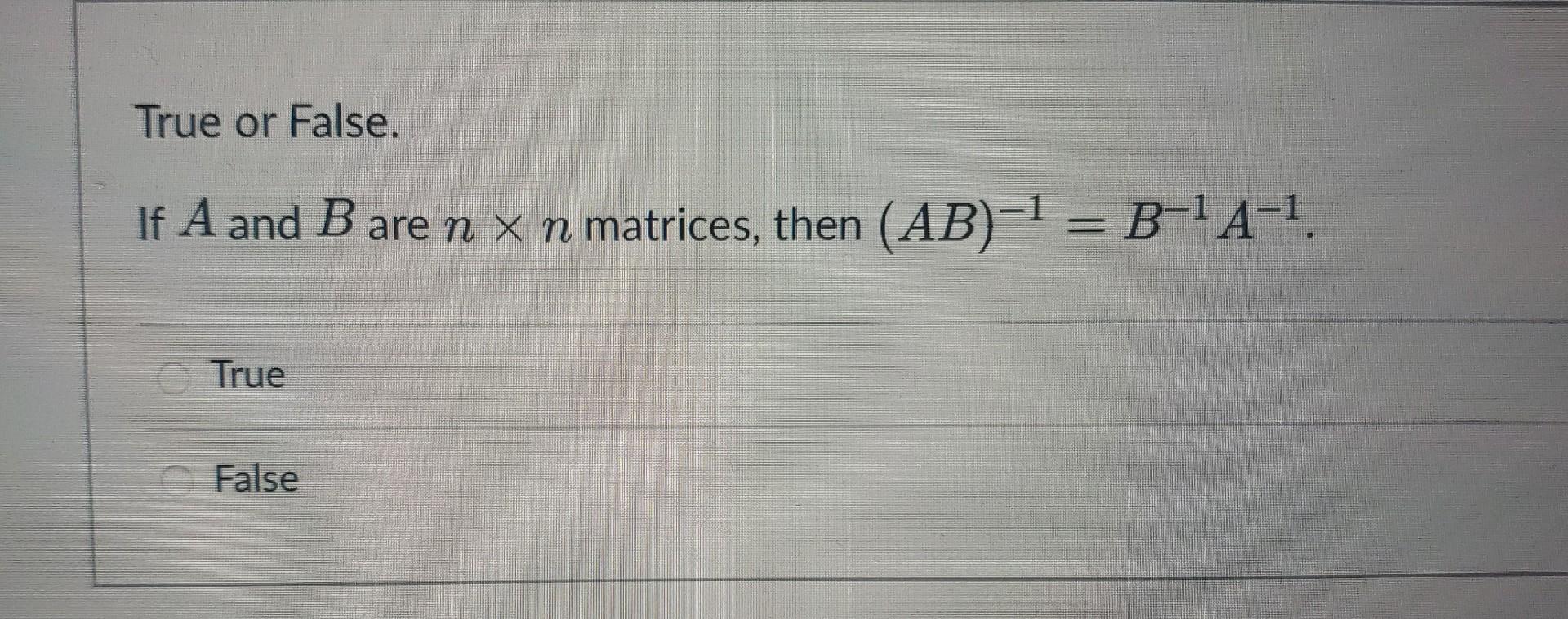 Solved True or False. If A and B are n×n matrices, then | Chegg.com