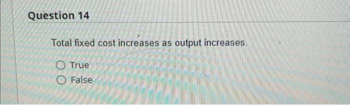 Solved Total fixed cost increases as output increases. True | Chegg.com