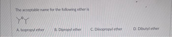 Solved The acceptable name for the following ether is A. | Chegg.com