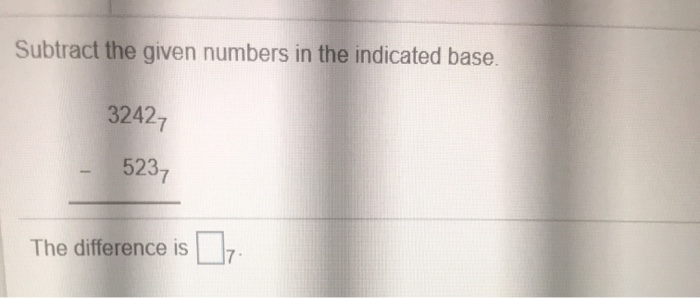 Solved Subtract the given numbers in the indicated base. | Chegg.com