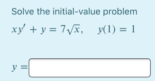 Solved Solve the initial-value problem xy' + y = 7Vx, y(1) = | Chegg.com