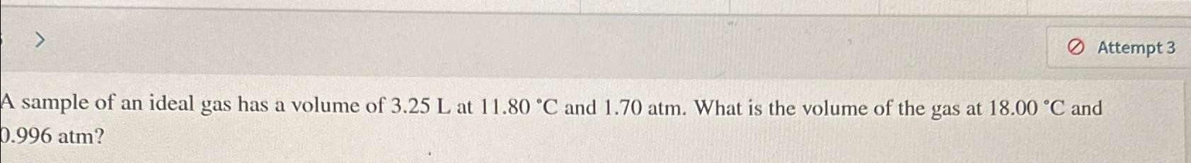 Solved A sample of an ideal gas has a volume of 3.25L ﻿at | Chegg.com