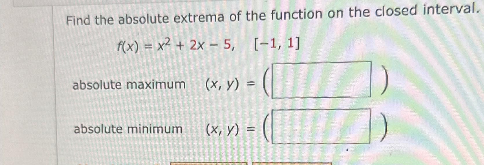 Solved Find the absolute extrema of the function on the | Chegg.com