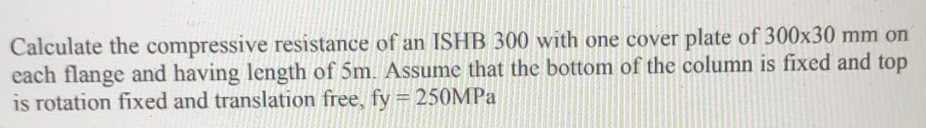 Solved Calculate the compressive resistance of an ISHB 300 | Chegg.com