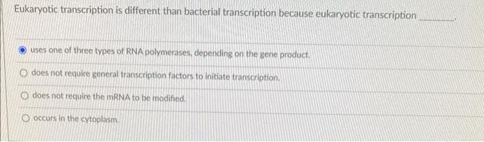 Solved Eukaryotic transcription is different than bacterial | Chegg.com
