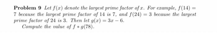 Solved Problem 9 Let f(x) denote the largest prime factor of | Chegg.com