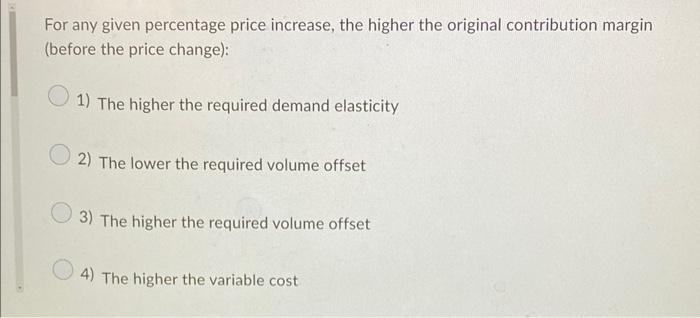 Solved For any given percentage price increase, the higher | Chegg.com
