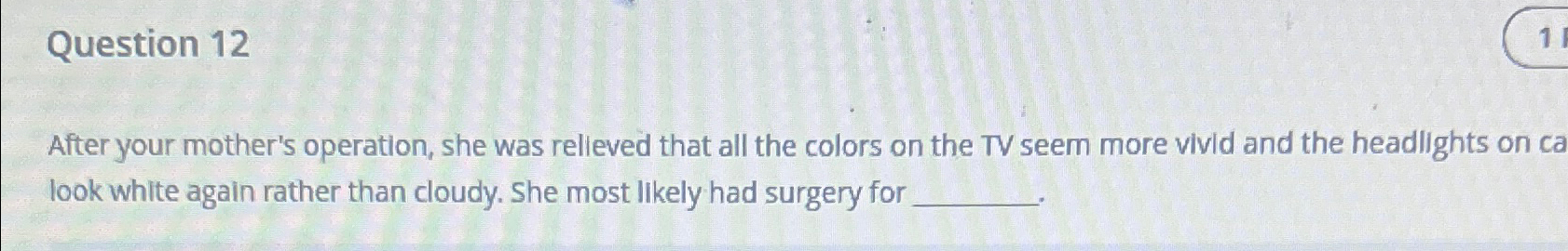Solved Question 12After your mother's operation, she was | Chegg.com