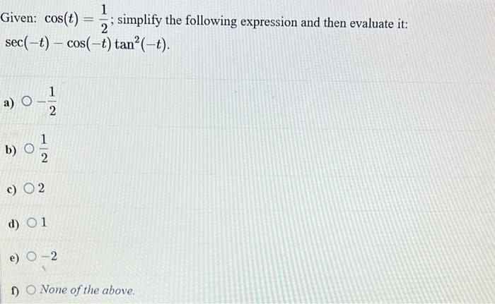 Solved Given: cos(t)=21; simplify the following expression | Chegg.com