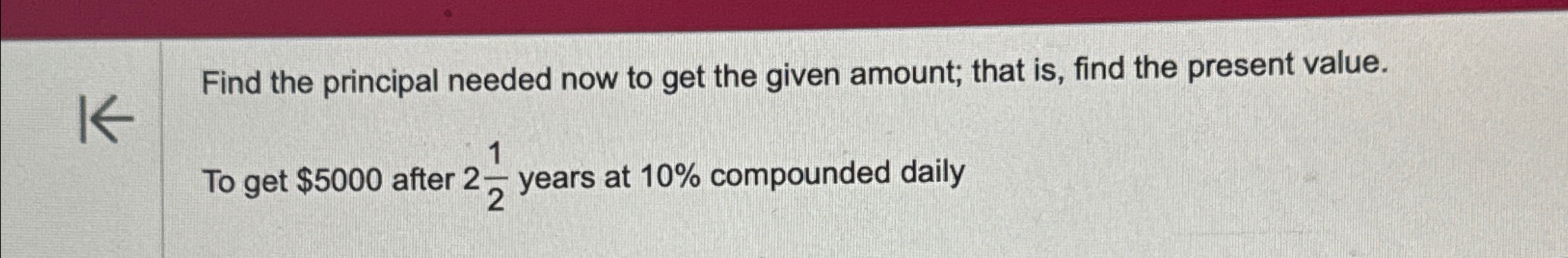 Solved Find the principal needed now to get the given | Chegg.com