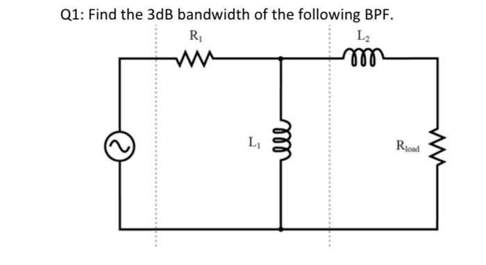 Solved Q1: Find the 3dB bandwidth of the following BPF. R₁. | Chegg.com