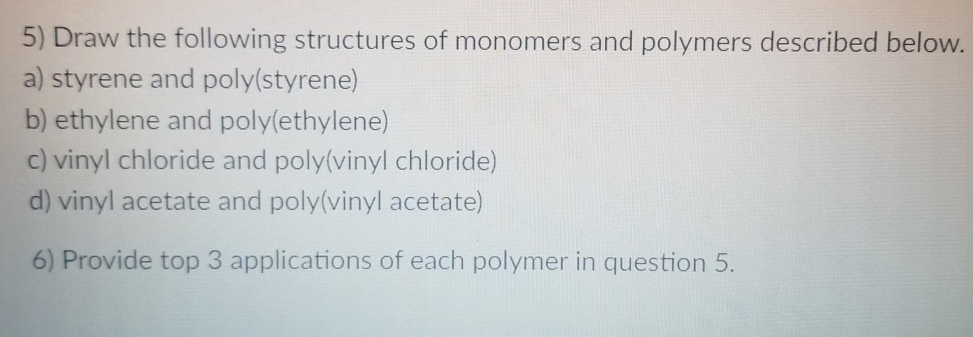 Solved 5) Draw the following structures of monomers and | Chegg.com