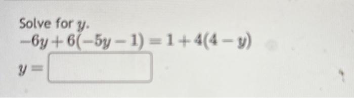 Solved Solve for y. −6y+6(−5y−1)=1+4(4−y) | Chegg.com