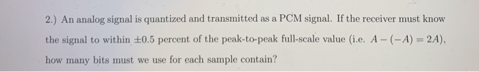 Solved 2.) An analog signal is quantized and transmitted as | Chegg.com
