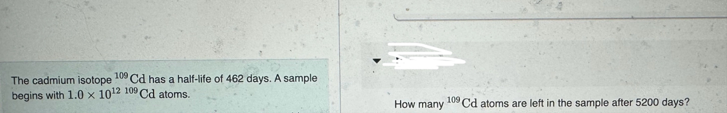 Solved The cadmium isotope ?109Cd ﻿has a half-life of 462 | Chegg.com