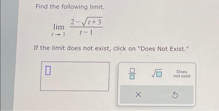 Solved Find the following limit. limt→1t−12−t+3 If the limit | Chegg.com Solved Find the following limit. limt→1t−12−t+3 If the limit | Chegg.com