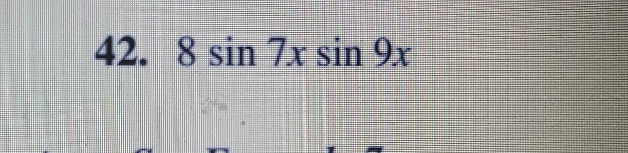 Solved 42. 8 sin 7x sin 9x Write each expression as a sum | Chegg.com