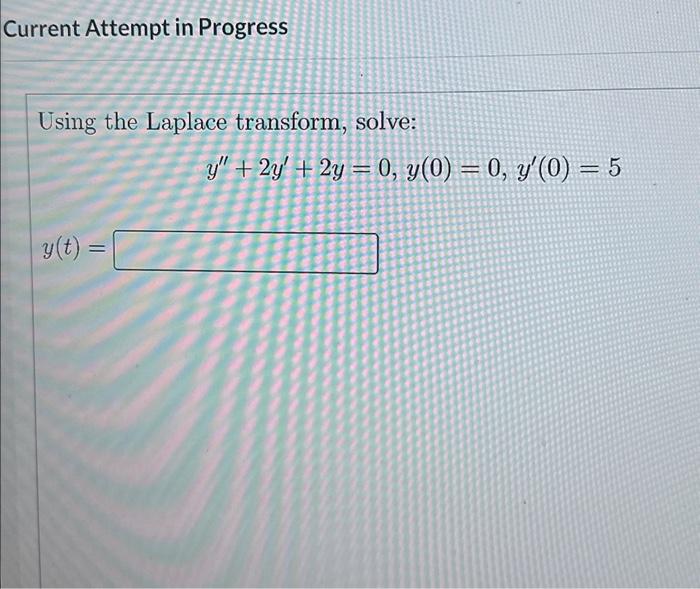 Solved Current Attempt in Progress Using the Laplace | Chegg.com