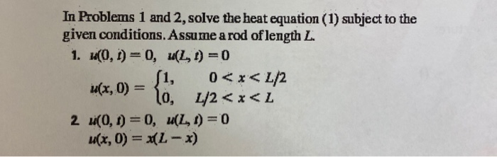 Solved In Problems 1 and 2, solve the heat equation (1) | Chegg.com