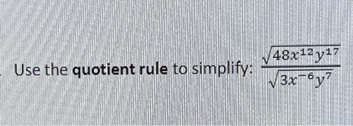 Solved Use the quotient rule to simplify: 3x−6y748x12y17 | Chegg.com