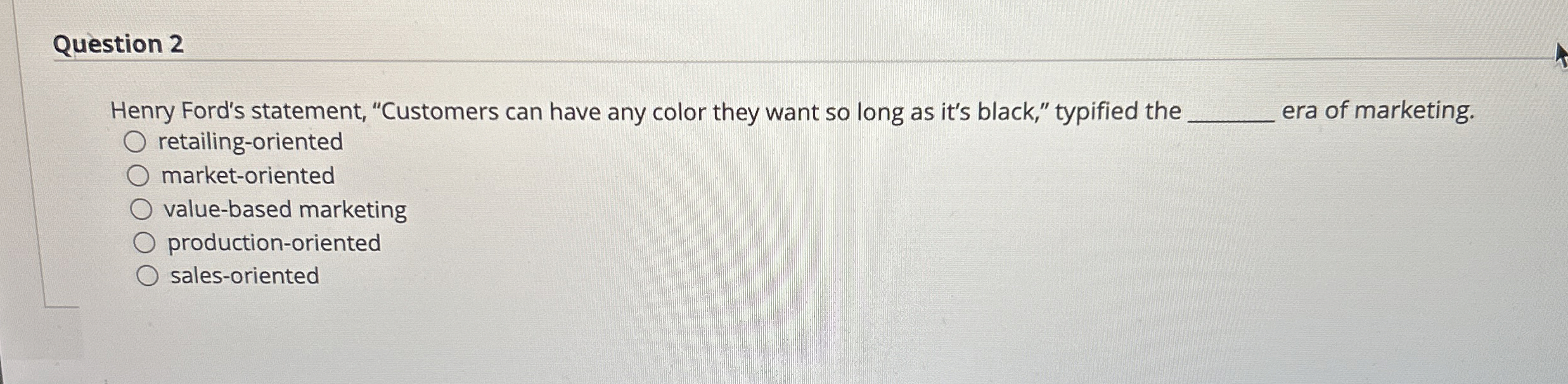 Solved Question 2Henry Ford's statement, "Customers can have | Chegg.com