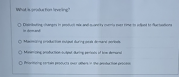 Solved What is production leveling?Distributing changes in | Chegg.com