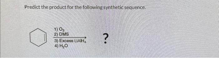 Solved Predict the product for the following synthetic | Chegg.com