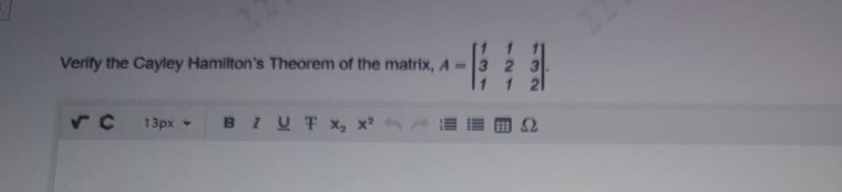 Solved Verify the Cayley Hamilton's Theorem of the matrix, | Chegg.com