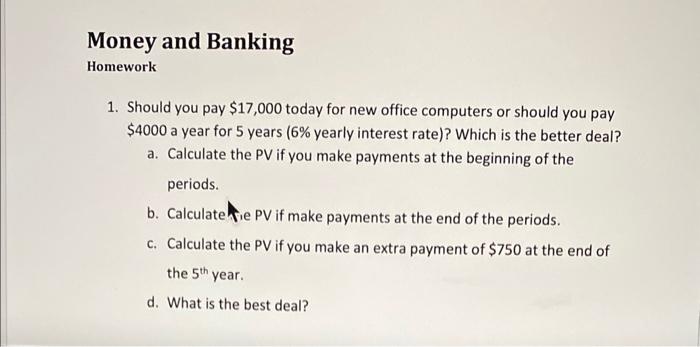 Solved Money and Banking Homework 1. Should you pay $17,000 | Chegg.com