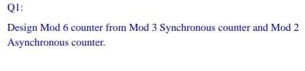 Solved Q1: Design Mod 6 counter from Mod 3 Synchronous | Chegg.com