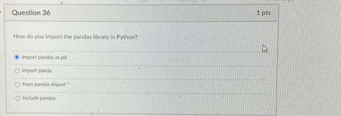 Solved Question 36 1 pts How do you import the pandas | Chegg.com