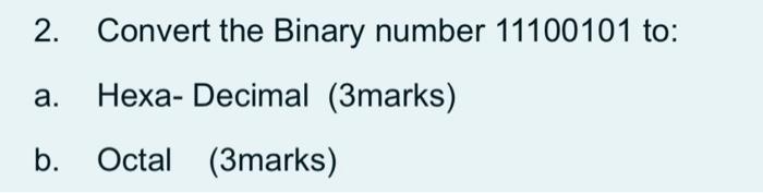 Solved 2. Convert the Binary number 11100101 to: a. Hexa- | Chegg.com