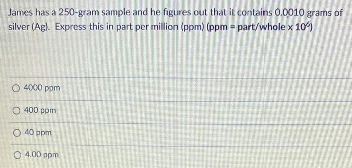 Solved James has a 250-gram sample and he figures out that | Chegg.com