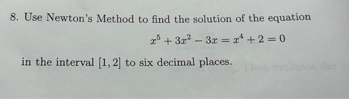 Solved 8. Use Newton's Method to find the solution of the | Chegg.com
