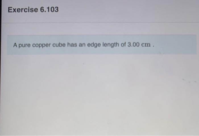 Solved Exercise 6.103 A pure copper cube has an edge length | Chegg.com