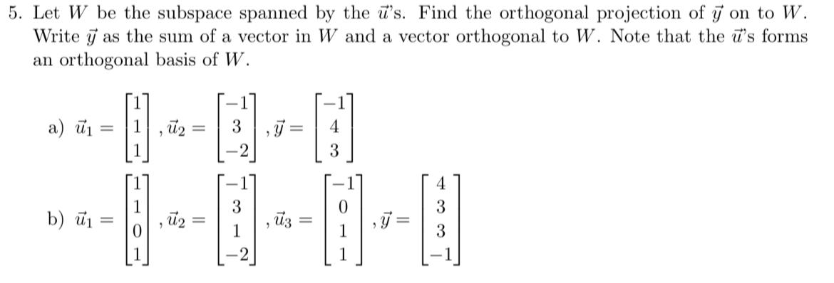Solved Let W ﻿be the subspace spanned by the vec(u) 's. | Chegg.com