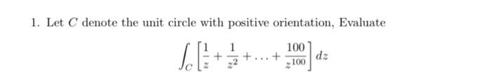 Solved 1. Let C denote the unit circle with positive | Chegg.com