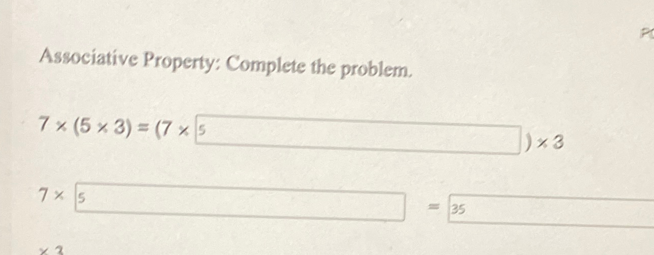 Solved Associative Property: Complete the problem.7×(5×3)= | Chegg.com