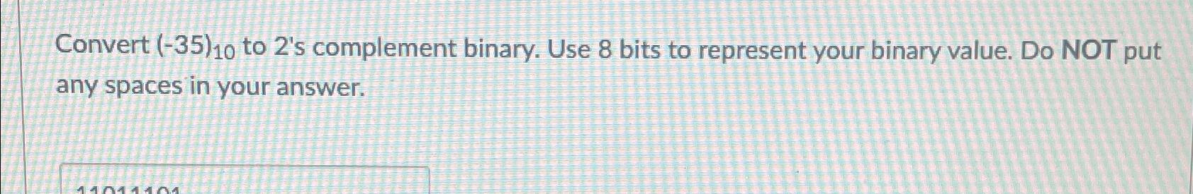Solved Convert (-35)10 ﻿to 2 's complement binary. Use 8 | Chegg.com