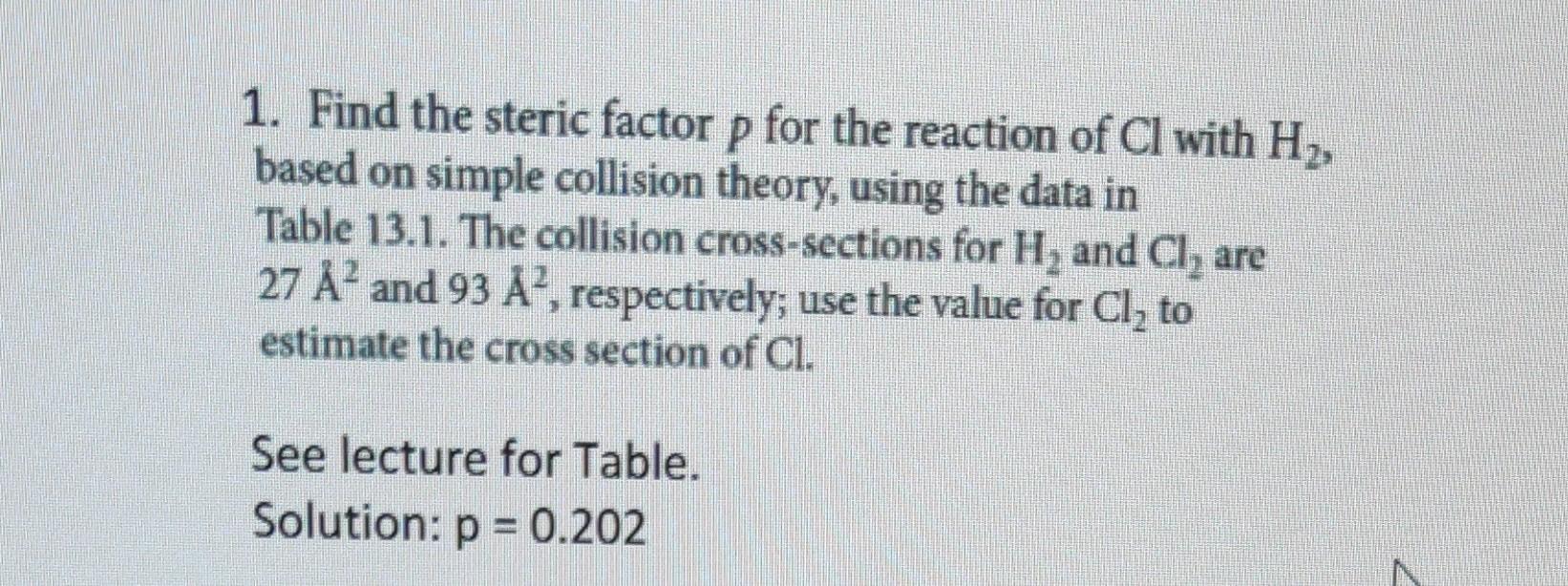 Solved 1. Find the steric factor p for the reaction of Cl | Chegg.com