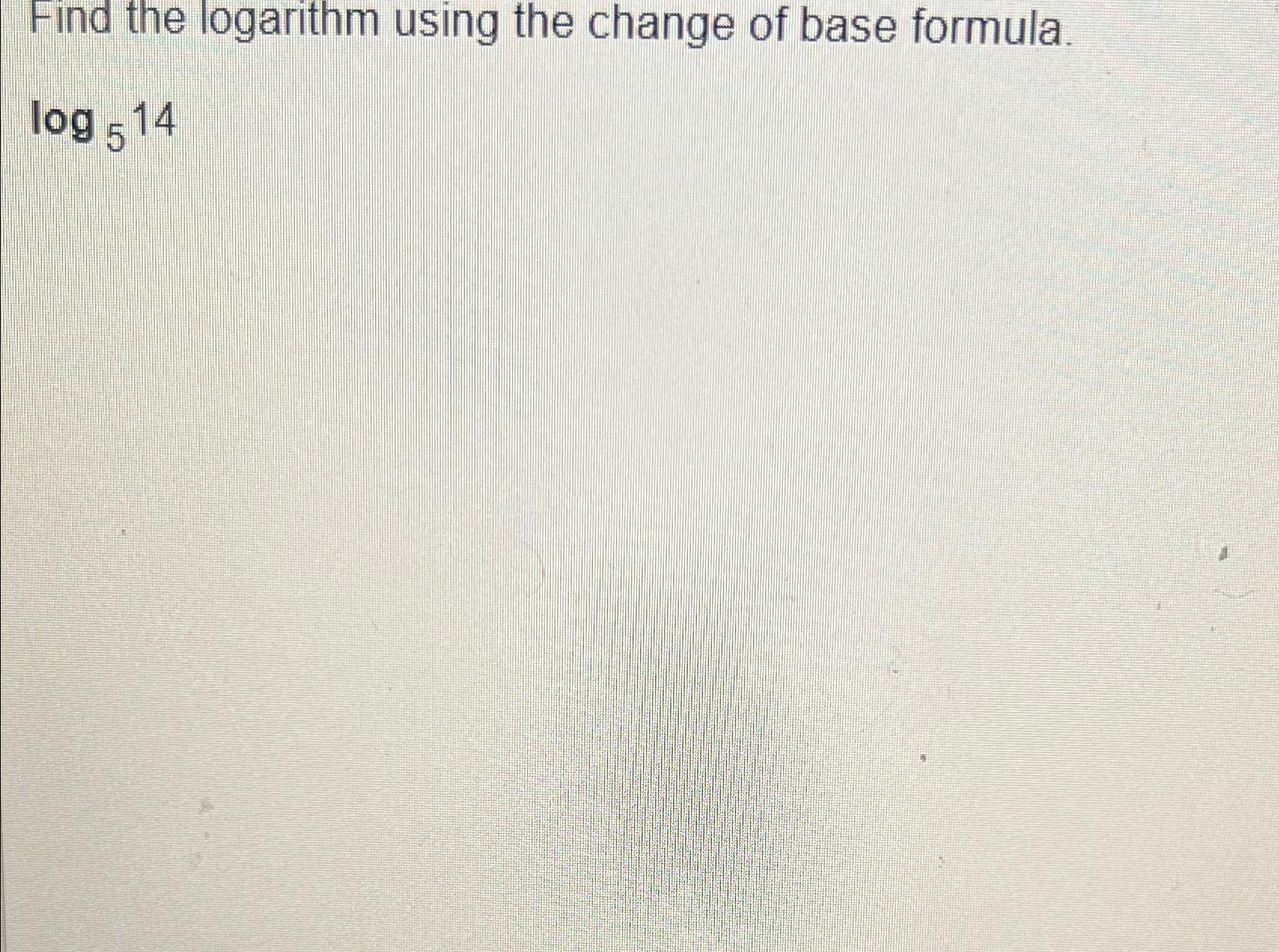 Solved Find the logarithm using the change of base | Chegg.com
