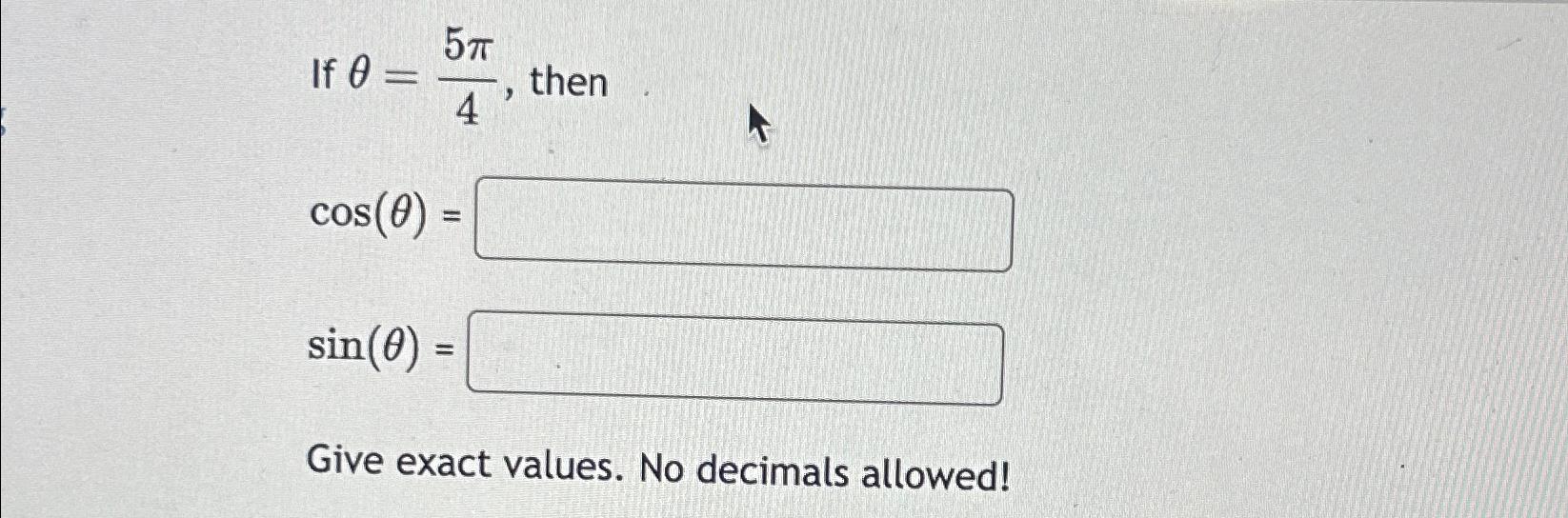 If θ=5π4, ﻿thencos(θ)=sin(θ)=Give exact values. No | Chegg.com