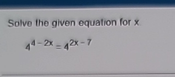 Solved Solve the given equation for x44-2x=42x-7 | Chegg.com